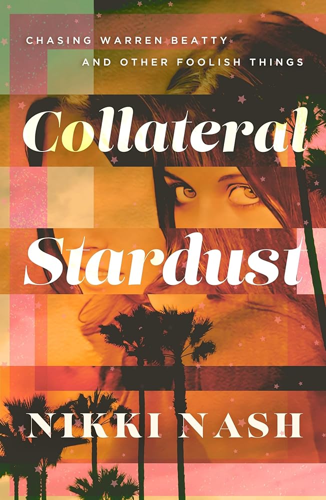 Collateral Stardust: Chasing Warren Beatty and Other Foolish Things